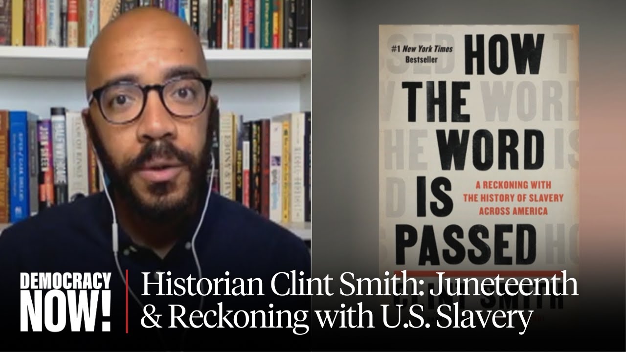 Juneteenth Special: Historian Clint Smith on Reckoning with the History ...
