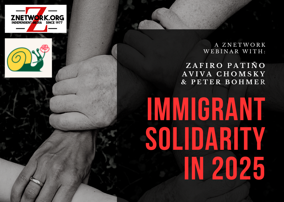 Immigrant Solidarity in 2025 - with Zafiro Patiño, Aviva Chomsky ...